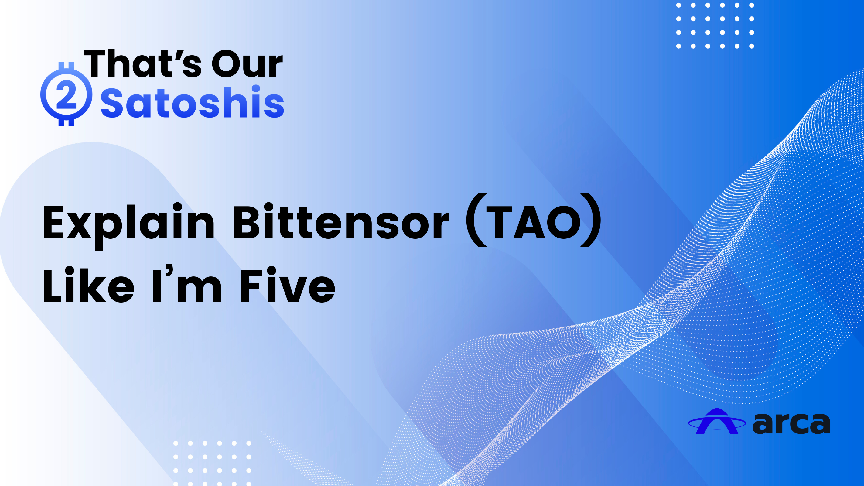 “That’s Our Two Satoshis” - Explain Bittensor (TAO) Like I’m Five